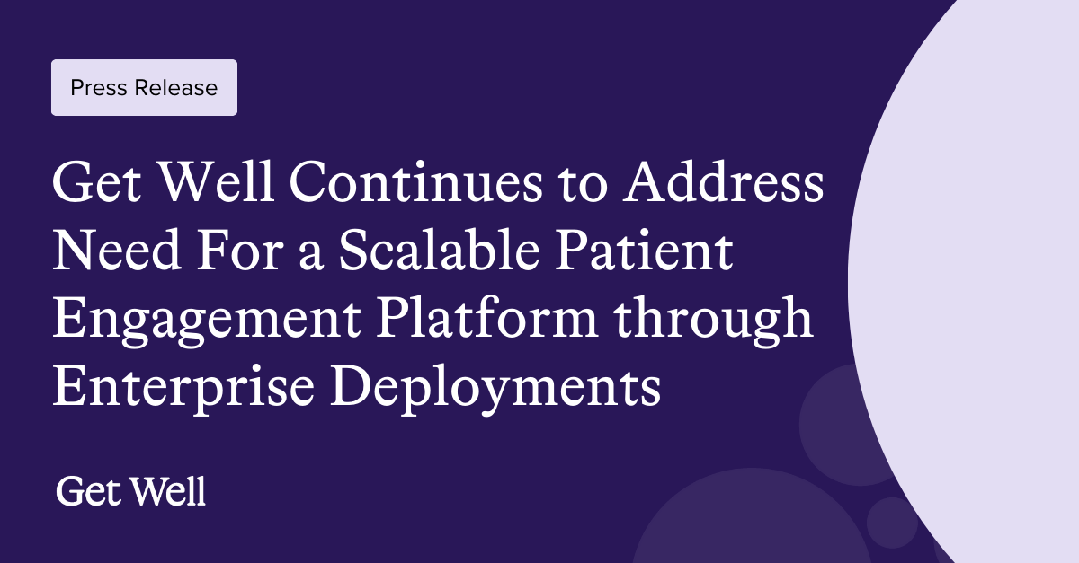 Get Well Continues to Address Need For a Scalable Patient Engagement ...